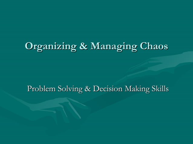 Organizing & managing chaos | PPT