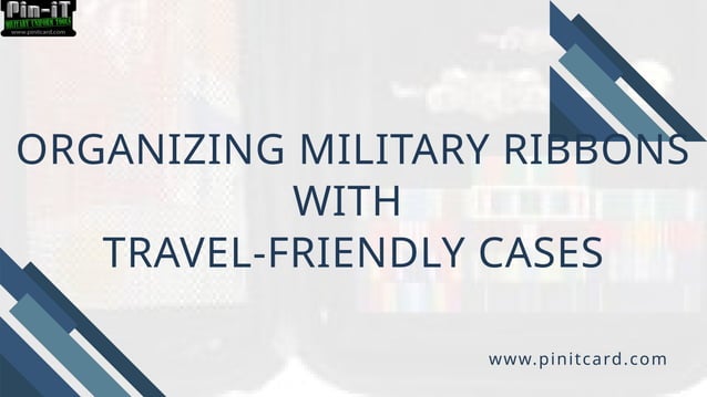 Organizing Military Ribbons with Travel-Friendly Cases.pptx
