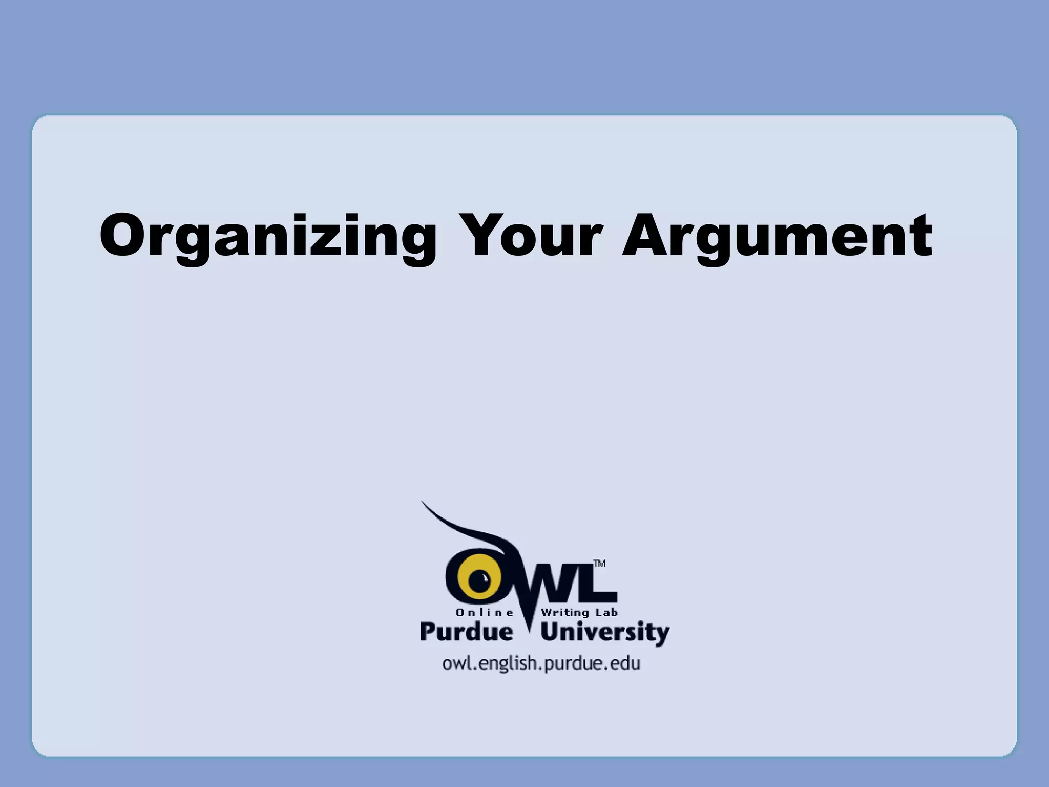 Organizing your argument—OWL | PPT