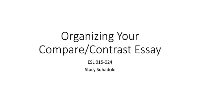 Organizing your compare contrast essay | PPT