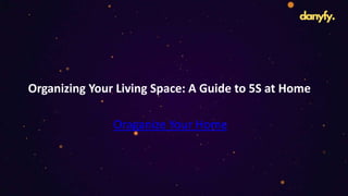 Organizing Your Living Space A Guide to 5S at Home.pptx