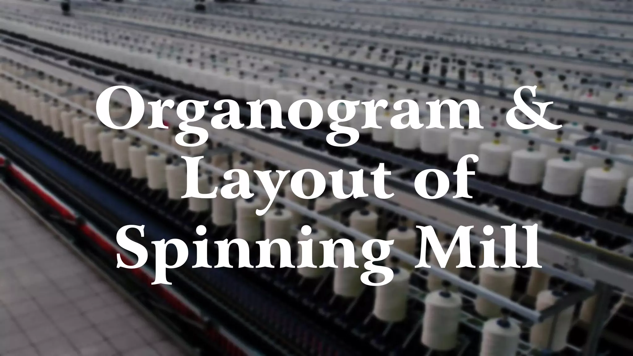 Organogram & Layout of Spinning Mill | PDF