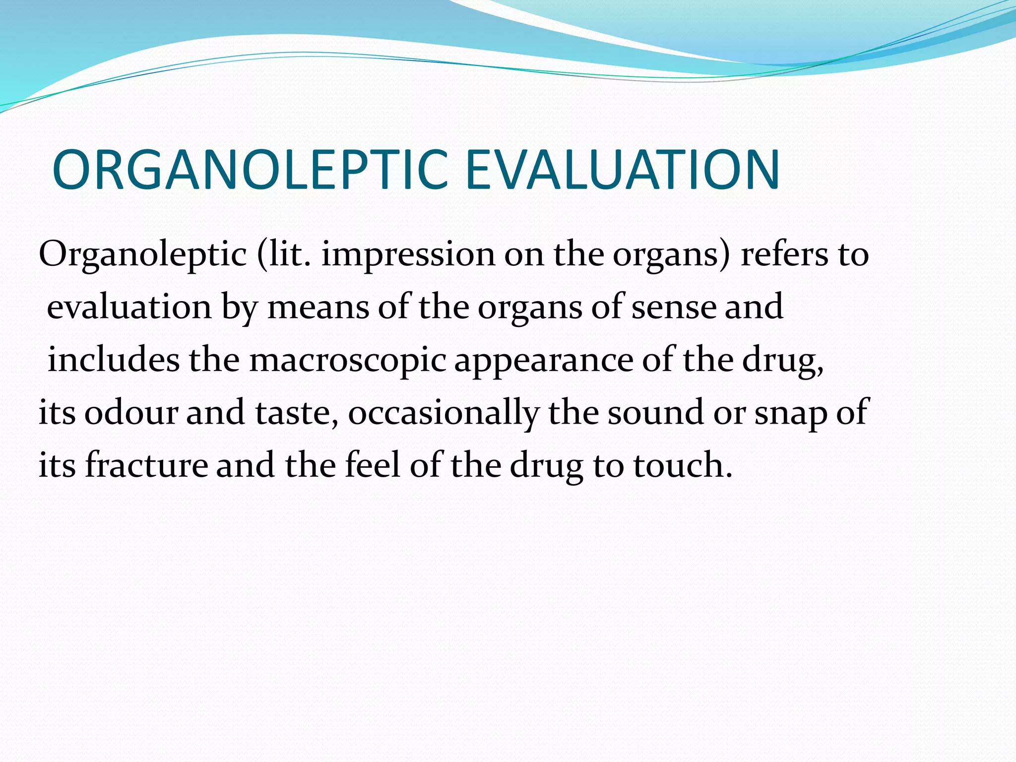 Organoleptic evaluation of crude drugs | PPTX