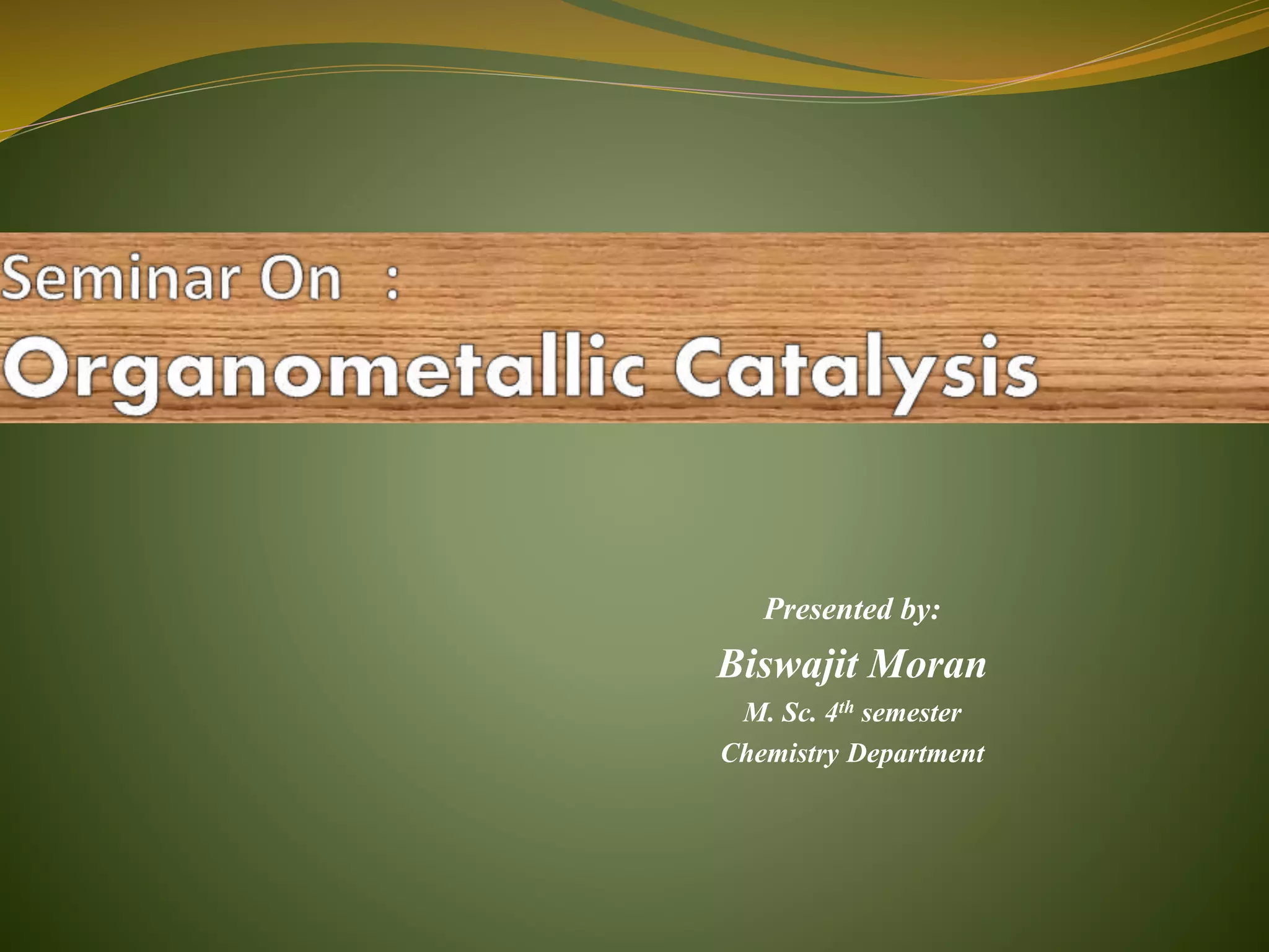 Organometallic catalysis | PPTX