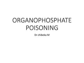 Organophosphage poisoning by Dr chibeka Munganga.pptx