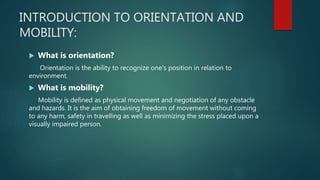 Orientation and mobility for low vision patients and rehabilitation | PPTX