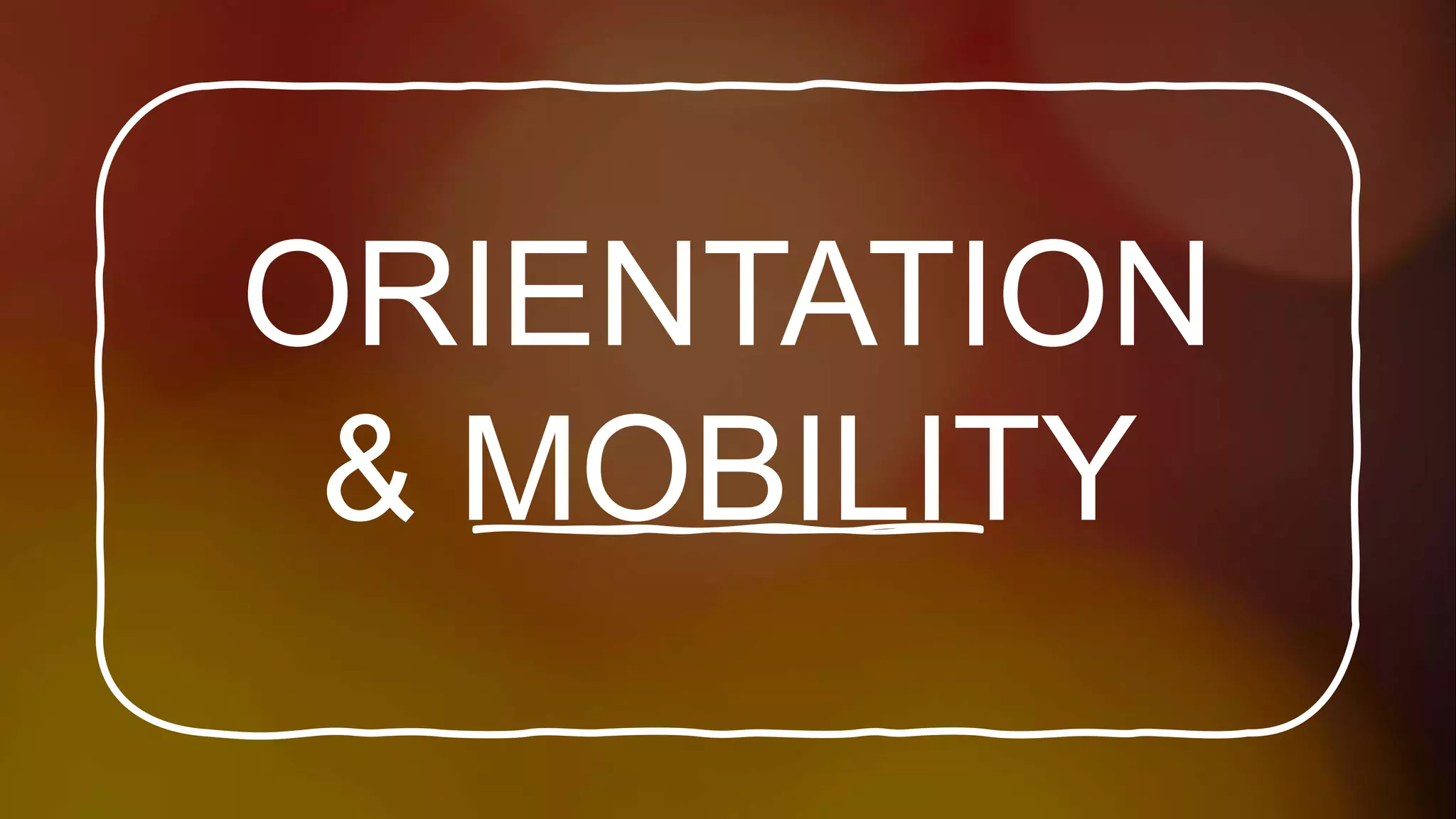 Orientation & Mobility | PPTX