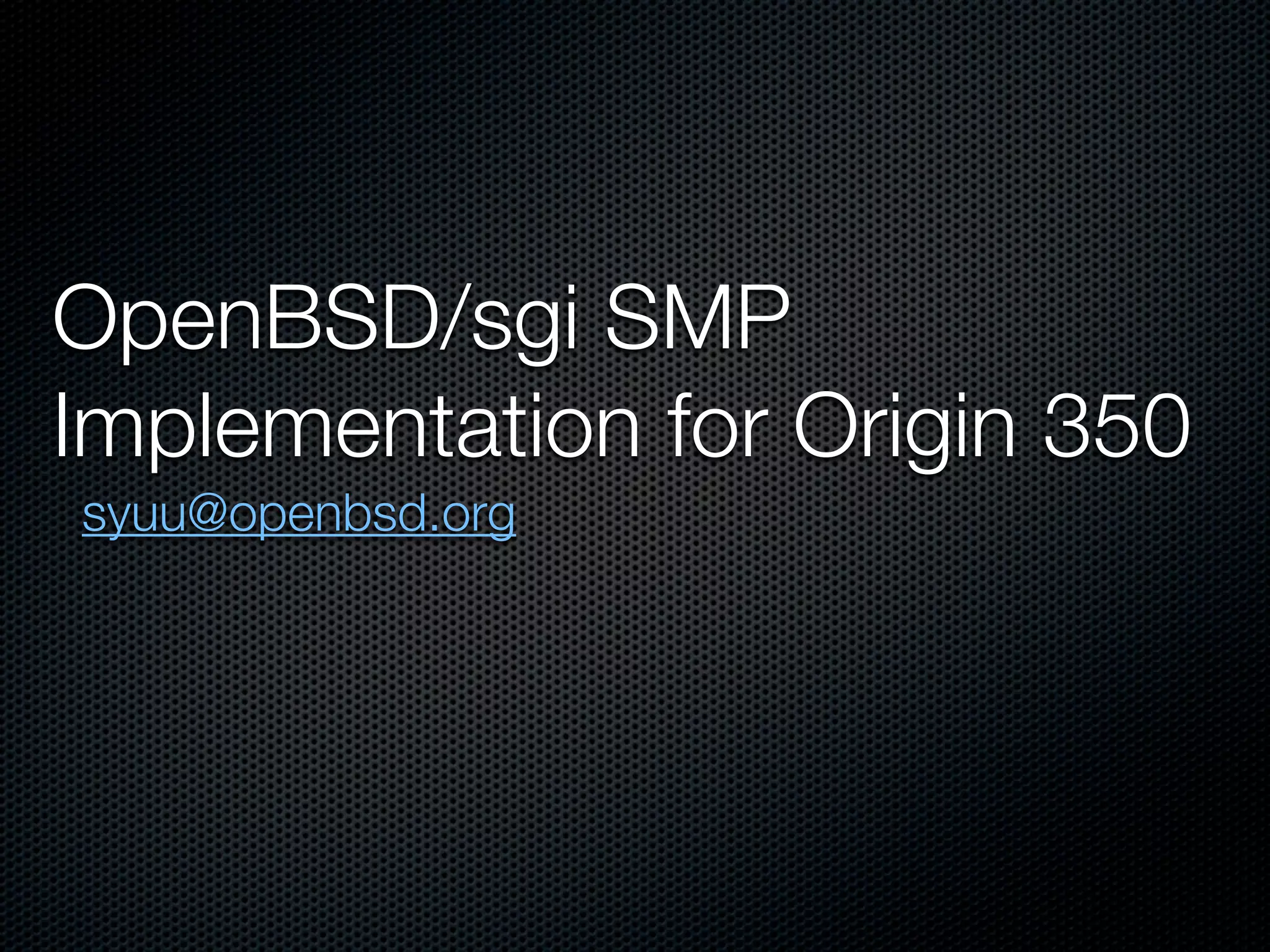 OpenBSD/sgi SMP implementation for Origin 350 | KEY
