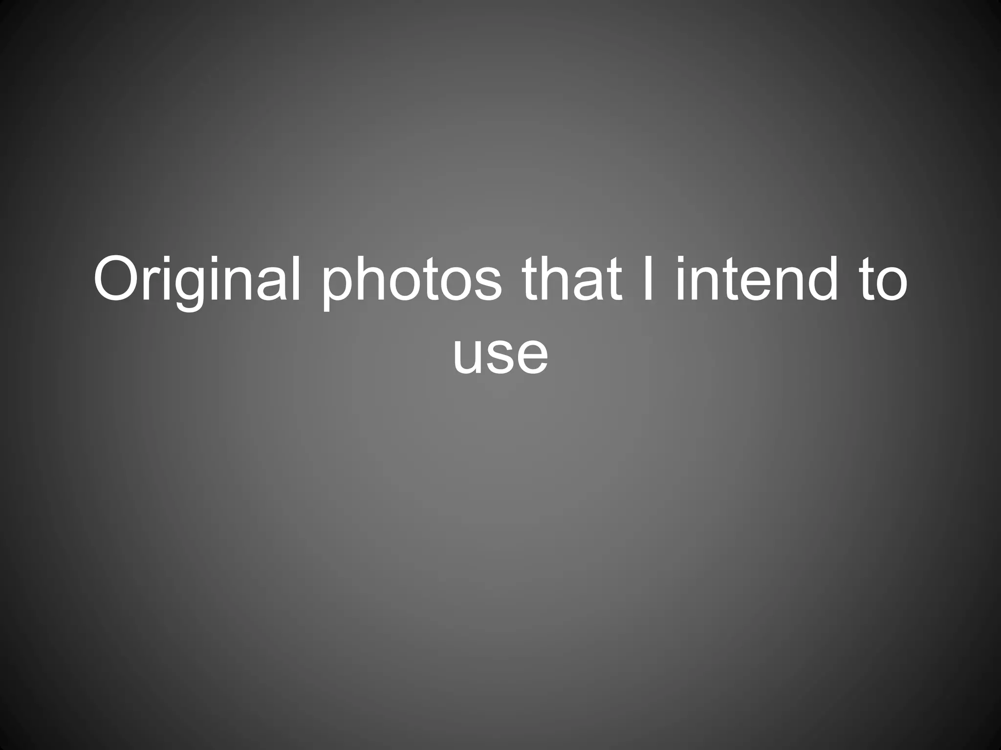 Original photos that i intend to use | PPTX