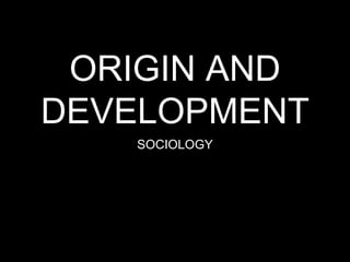 Origin and devpt socio | PPTX
