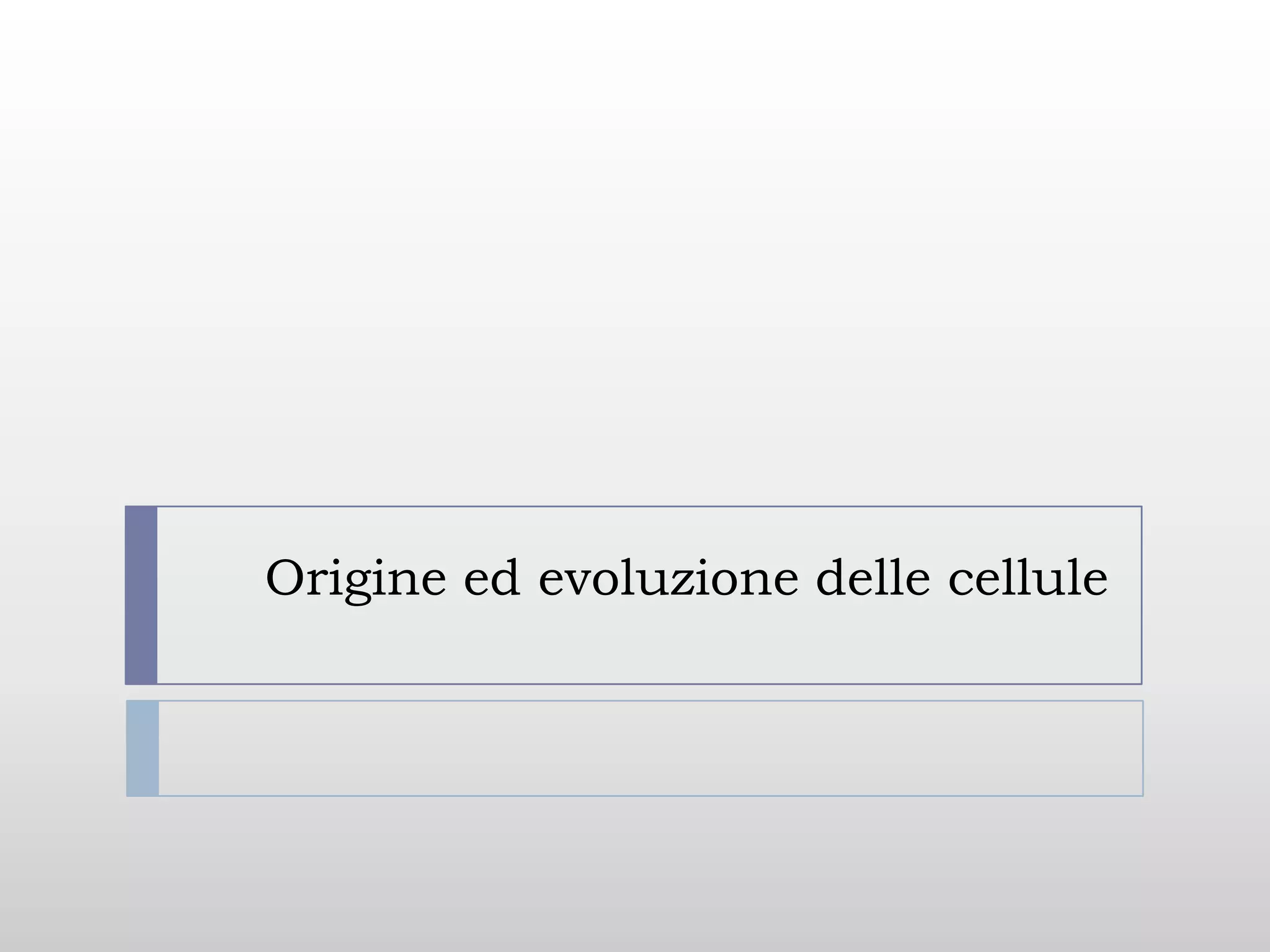 Origine ed evoluzione delle cellule | PPTX
