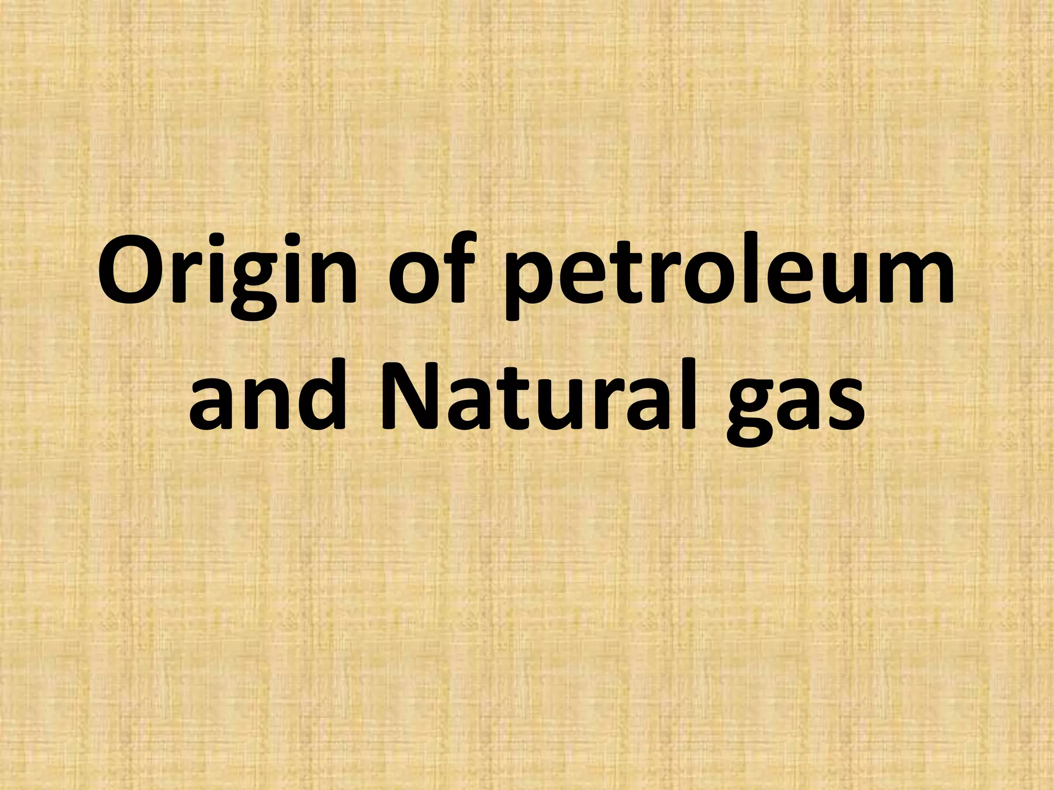 ORIGIN OF PETROLEUM.pptx