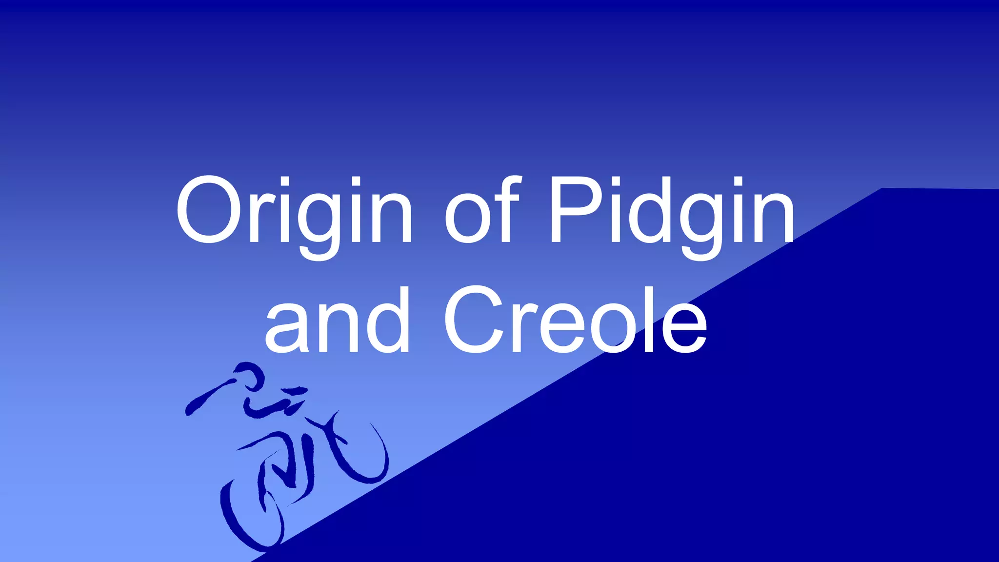 Origin of pidgin and creole | PPTX