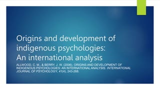 Origins and development of indigenous psychologies.pptx