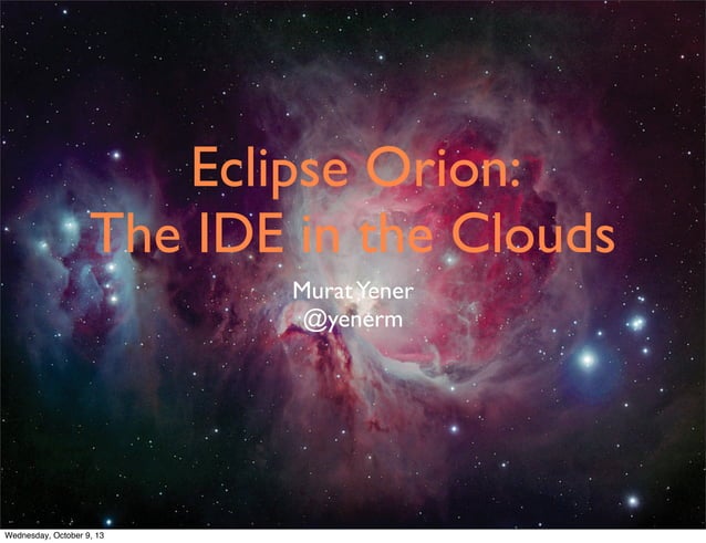 Eclipse Orion: The IDE in the Clouds (JavaOne 2013) | PDF