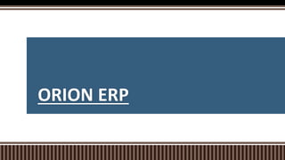 Orion Enterprise Resource Planning System | PPT