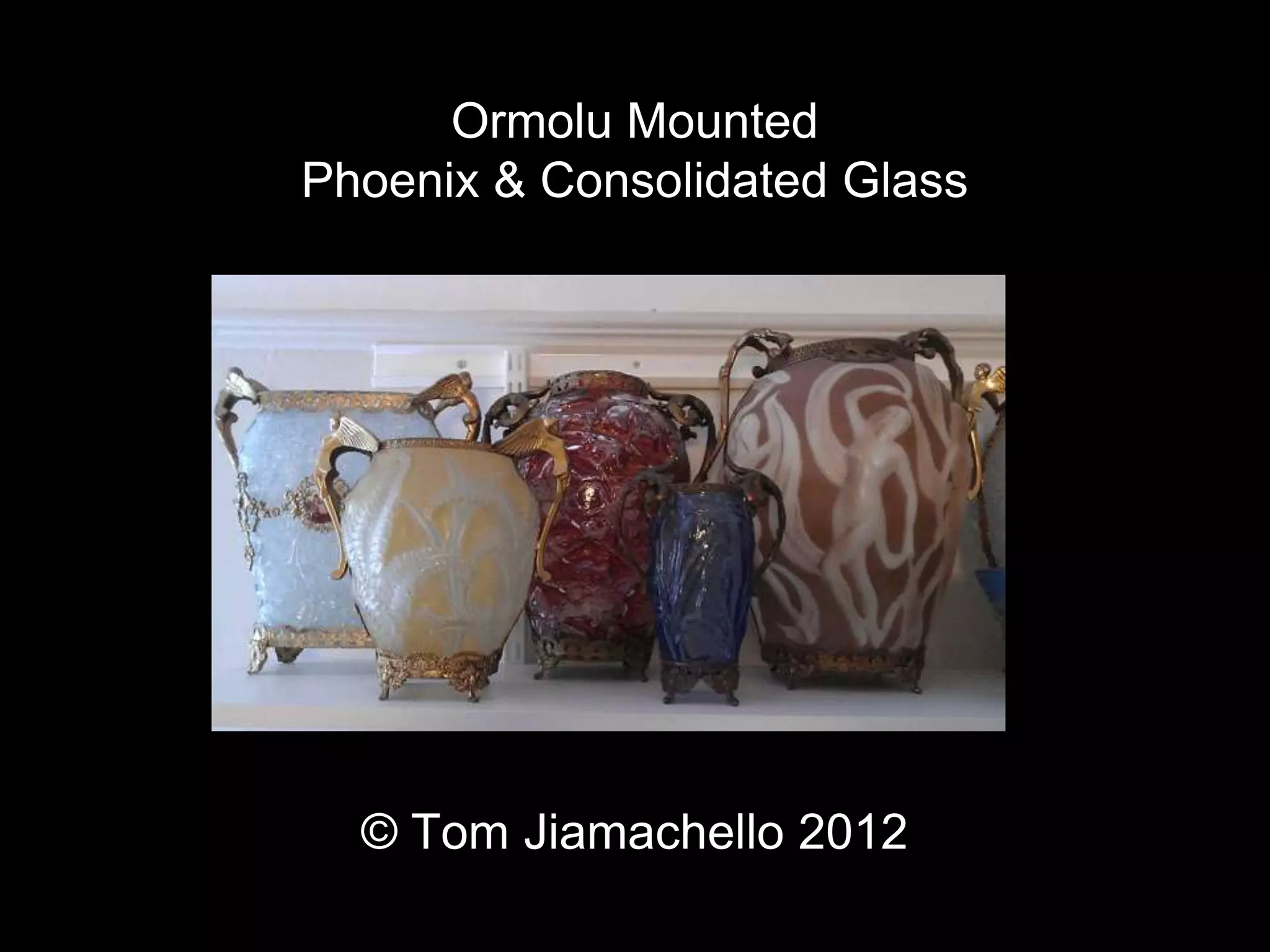 Ormolu mounted Phoenix & Consolidated glass - Updated April 5, 2014 | PPT