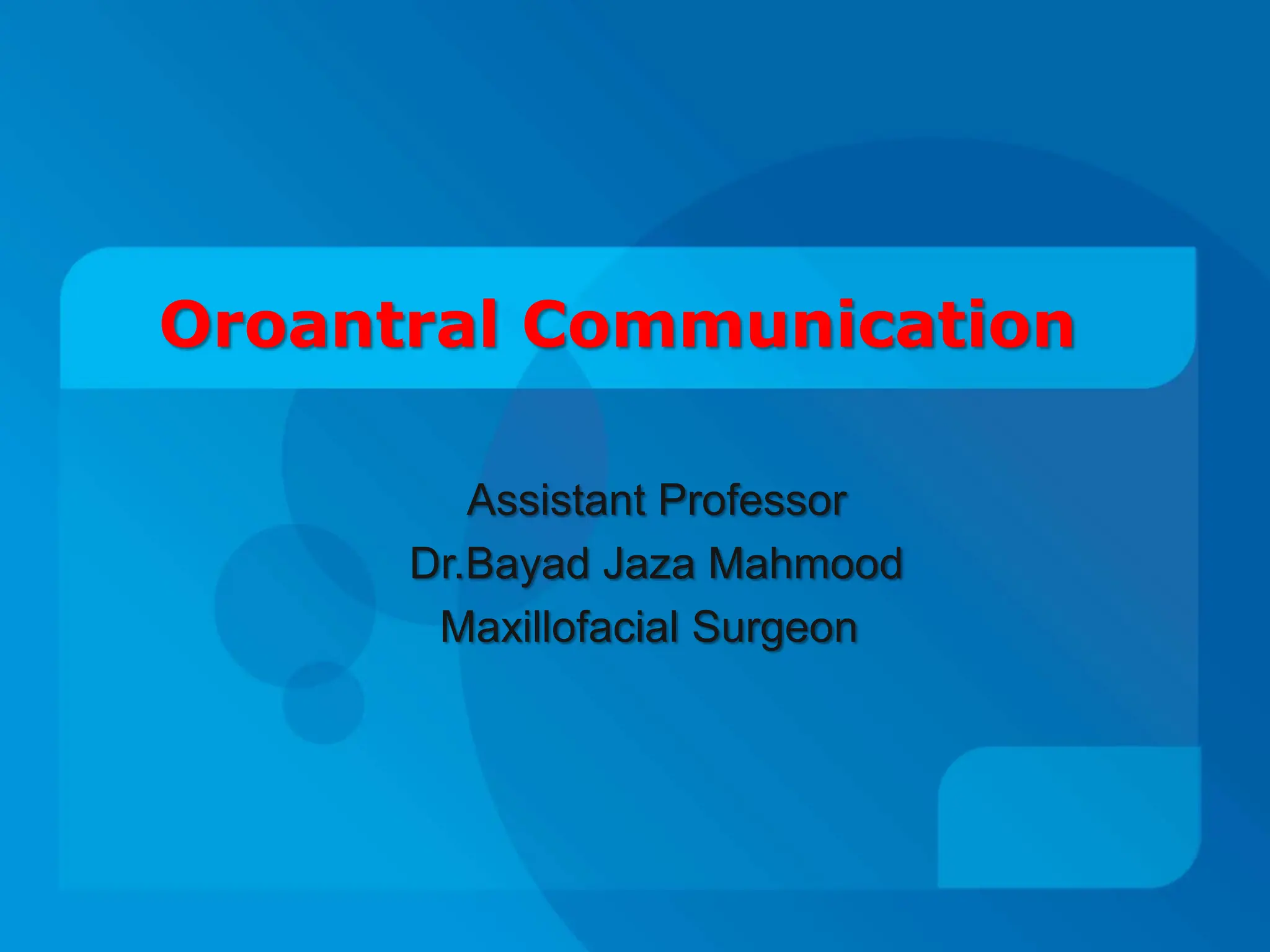 Oroantral Communication by assistant professor dr bayad jaza | PPT