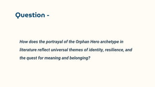 From Loss to Legacy: Orphan Hero Archetype in Fictional Narratives.pptx ...
