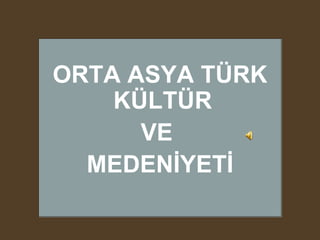 Orta Asya TüRk KüLtüR Ve Medeniyeti | PPS