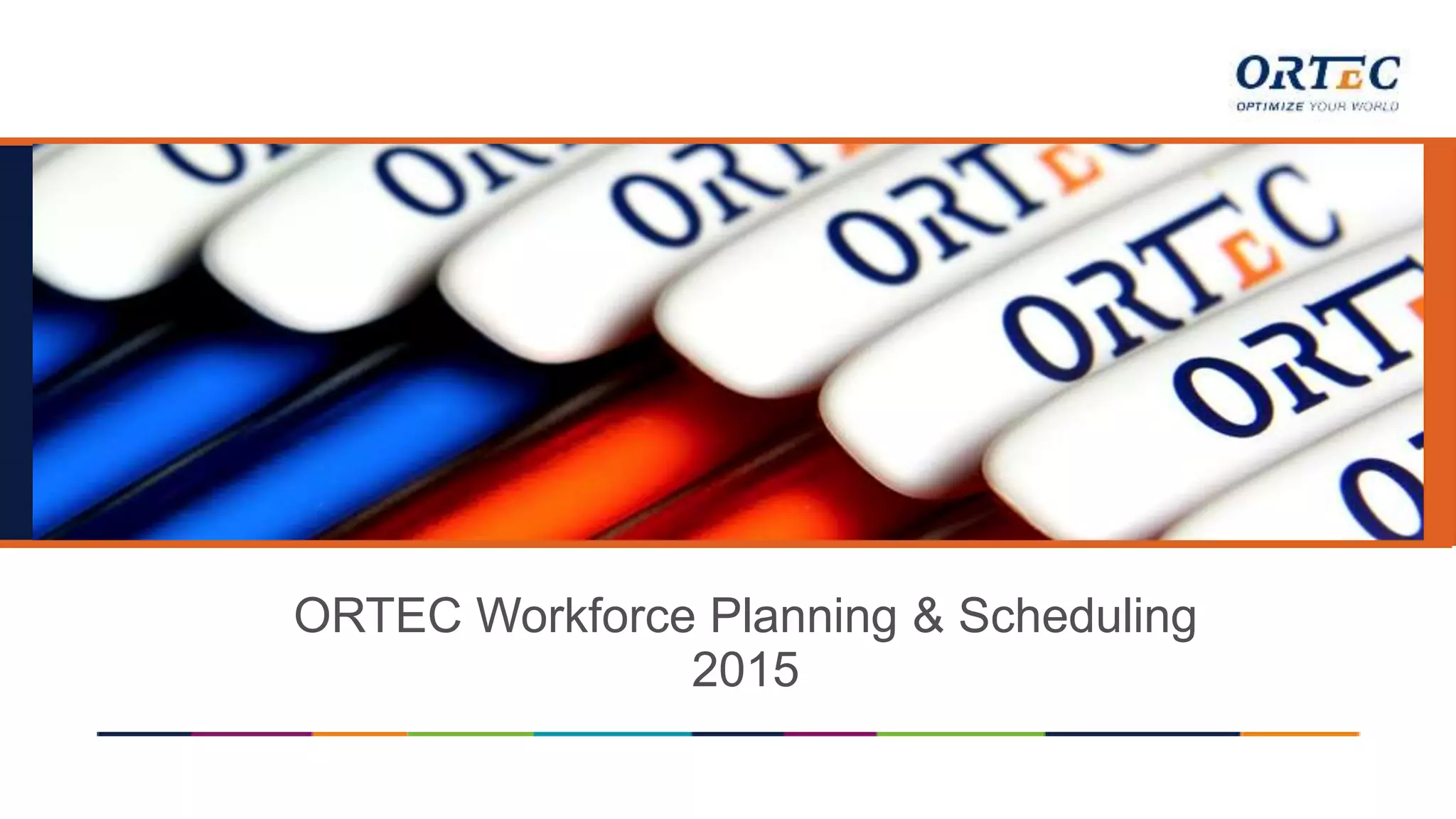 ORTEC Workforce Planning & Scheduling 2015 | PPT