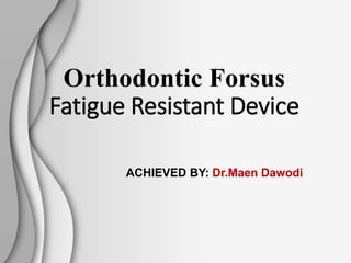 Orthodontic Forsus Fatigue Resistant Device.pptx