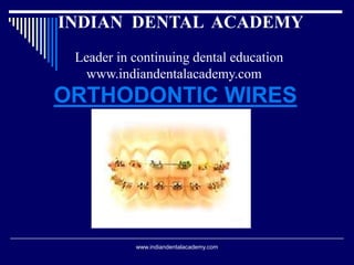 Orthodontic wires /certified fixed orthodontic courses by Indian dental academy | PPT