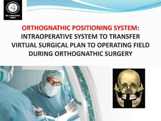 Orthognathic Positioning System | PPTX