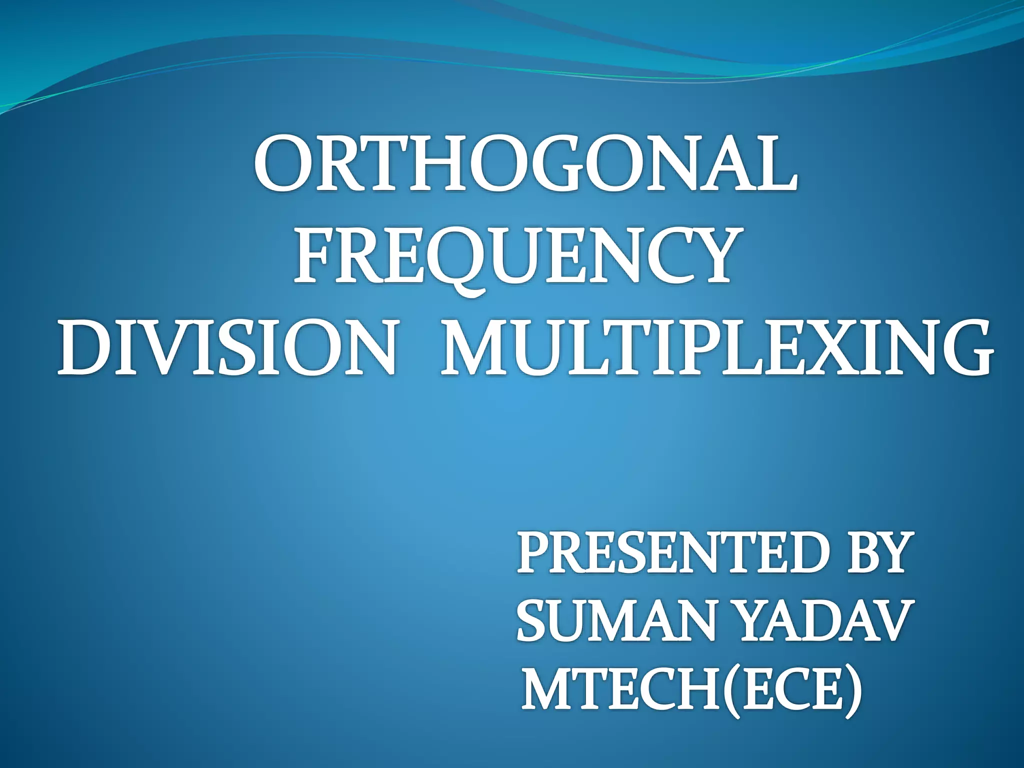 ORTHOGONAL FREQUENCY DIVISION MULTIPLEXING.pptx