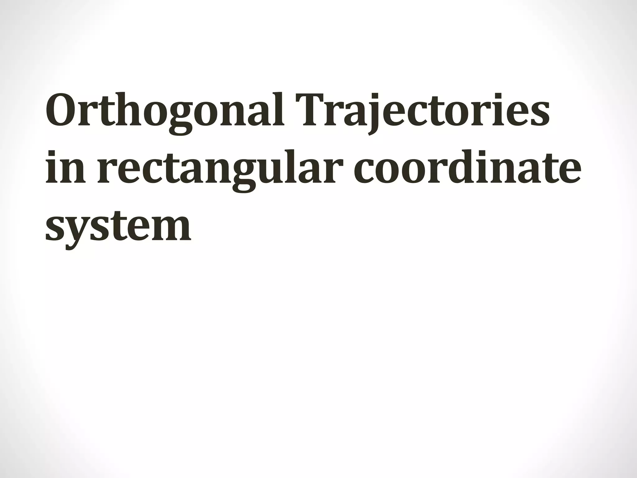 Orthogonal trajectories | PPTX