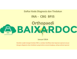 Orthopaedi INA - CBG BPJS. Daftar Kode Diagnosis dan Tindakan. Januari ...