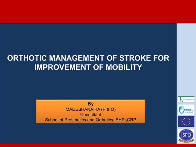 Orthotic management of stroke for mobility --- Madeshanaika (India) | PPTX