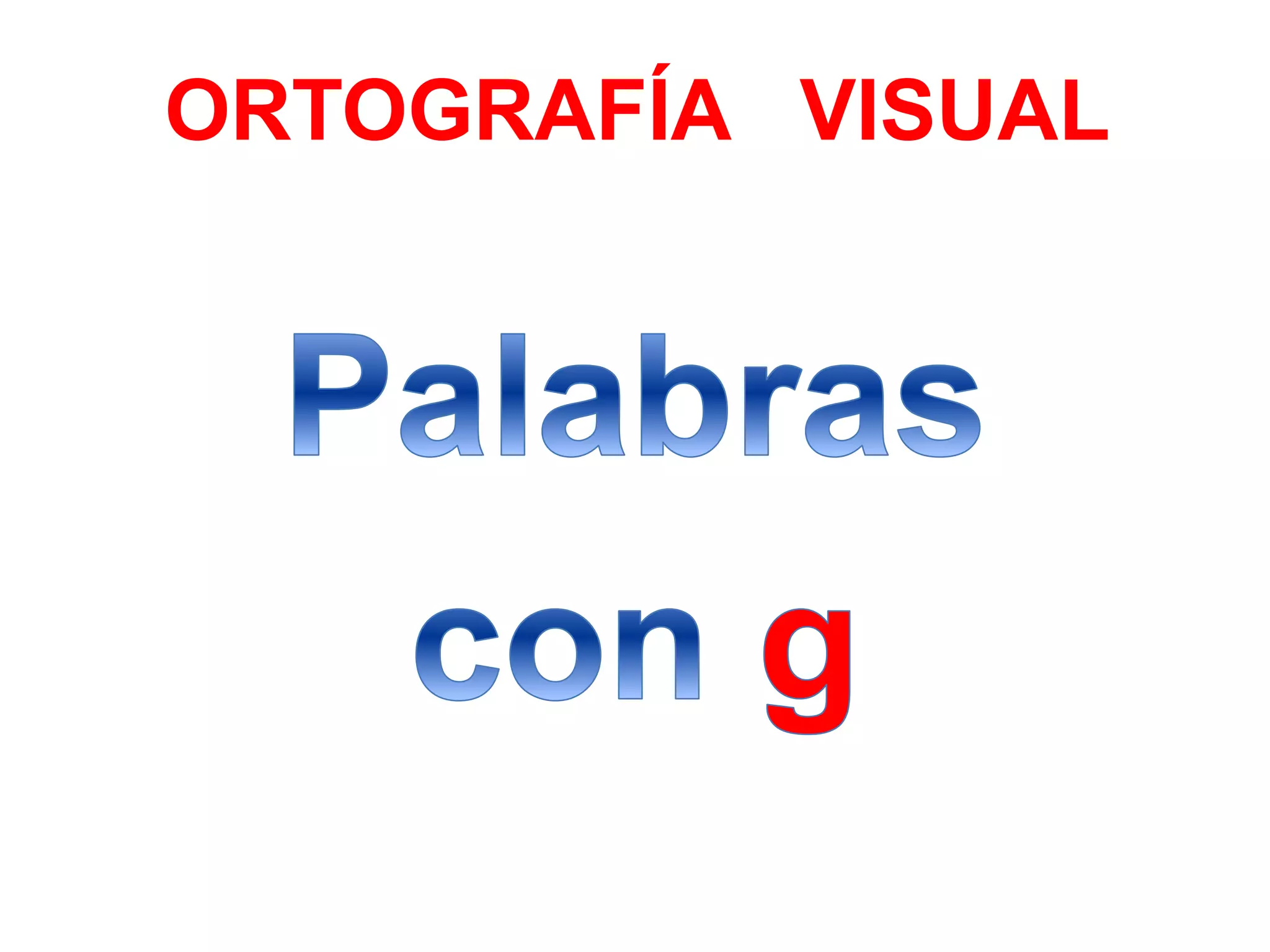 Ortografia Visual Palabras Con G Y Con J Ppt