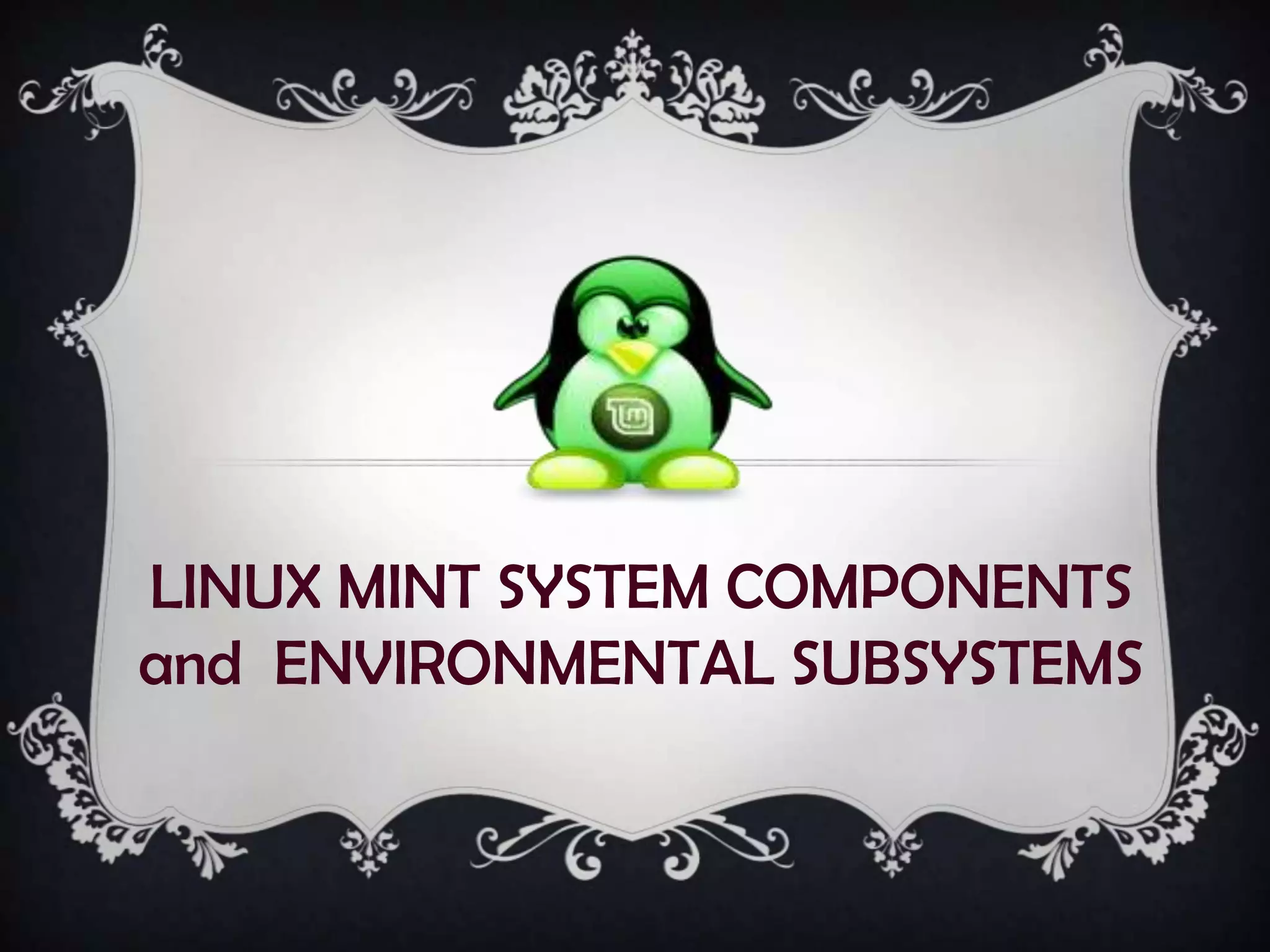 Linux Mint System Components and Environmental Subsystems | PPT