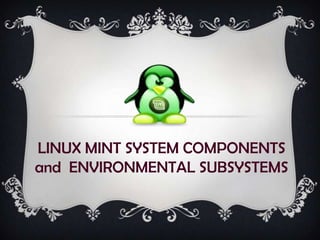 Linux Mint System Components and Environmental Subsystems | PPT