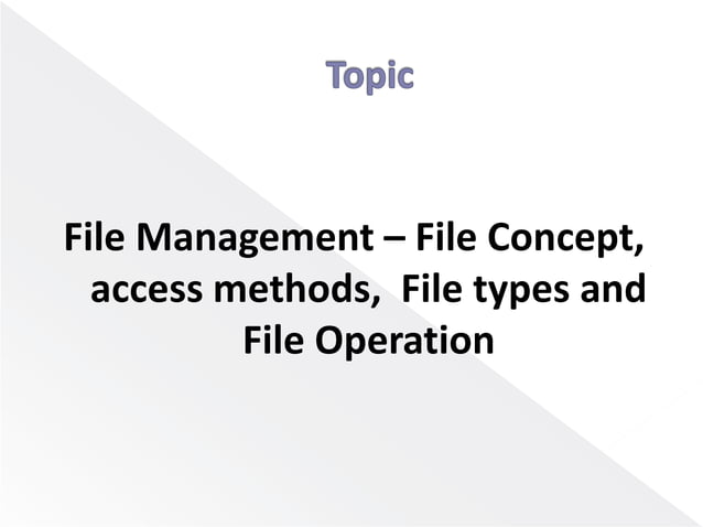 File Management – File Concept, access methods, File types and File Operation | PPTX