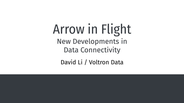 OSA Con 2022 - Arrow in Flight_ New Developments in Data Connectivity - David Li - Voltron Data.pdf