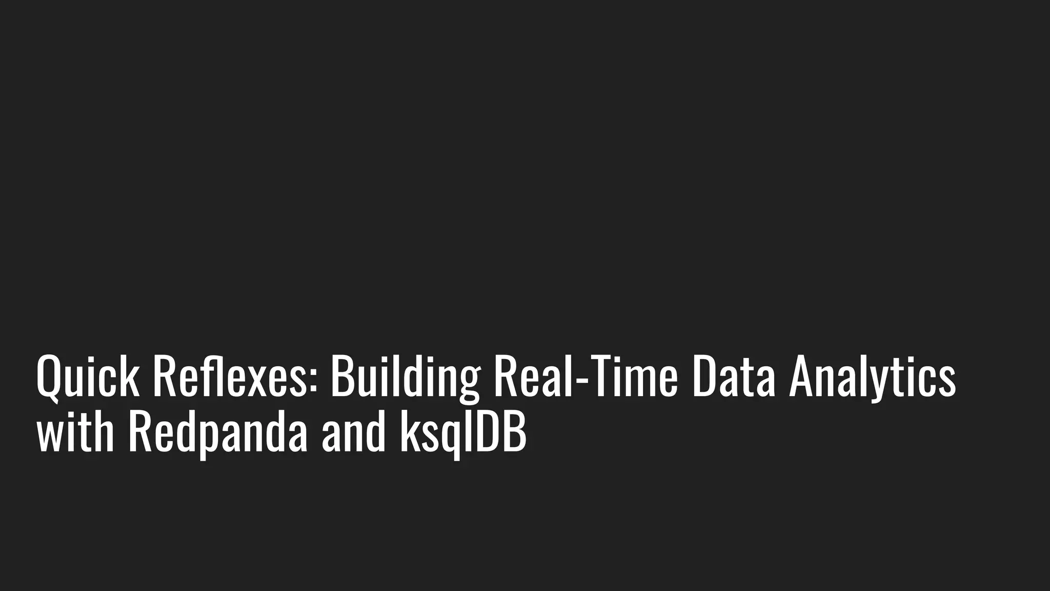 OSA Con 2022 - Quick Reflexes_ Building Real-Time Data Analytics with Redpanda and ksqlDB - Sri ...
