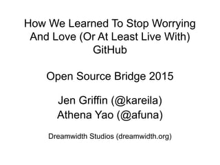 How We Learned To Stop Worrying And Love (or at least live with) GitHub | PPT
