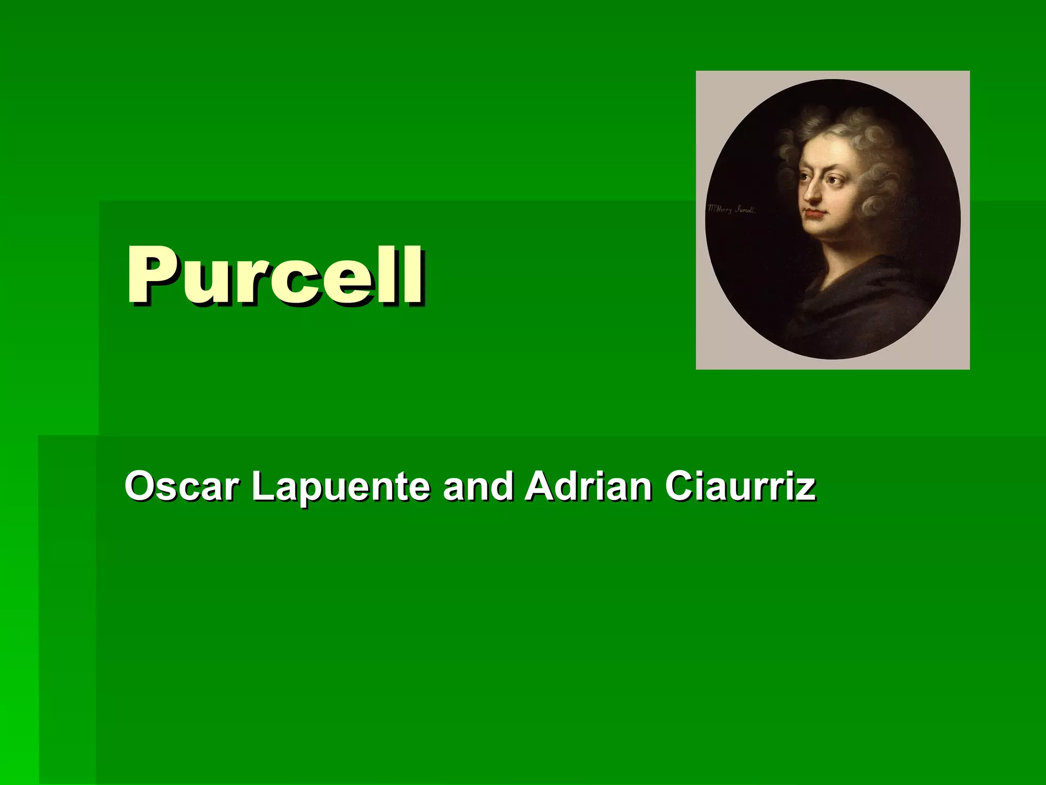 Henry purcell by oscar lapuente and Adrian Ciaurriz | PPT