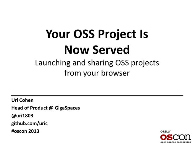 Oscon 2013 -Your OSS Project Is now served | PPT