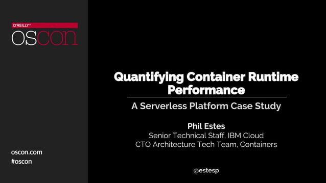 Quantifying Container Runtime Performance: OSCON 2017 Open Container Day | PPT