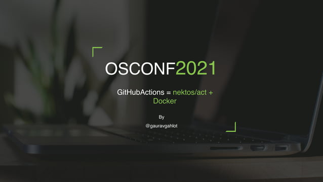 Osconf April 2021 Run Github Actions Locally With Nektosact And Docker Ppt