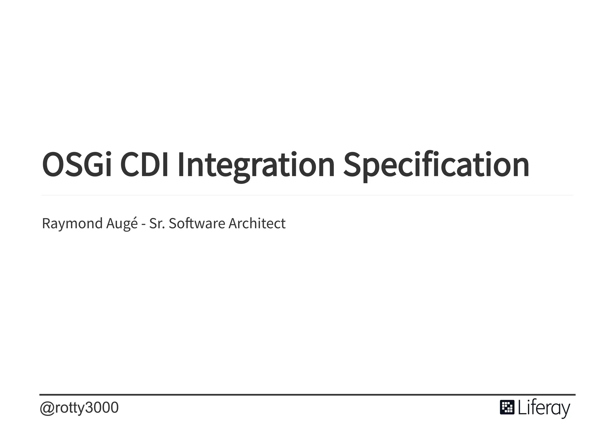 OSGi CDI Integration Specification -- Raymond Augé, Liferay | PDF