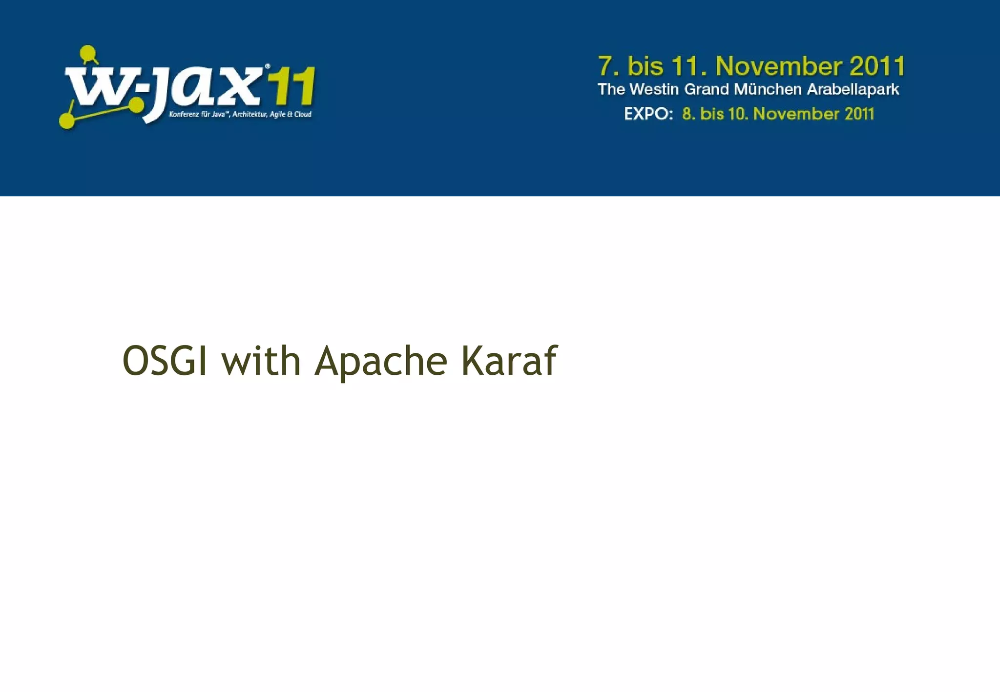 W-JAX 2011: OSGi with Apache Karaf | PPT