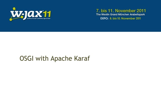 W-JAX 2011: OSGi with Apache Karaf | PPT