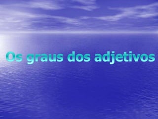 Os graus adjetivos | PPTX