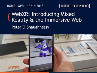 WebXR: Introducing Mixed Reality and the Immersive Web - Peter O'Shaughnessy - Codemotion Rome ...