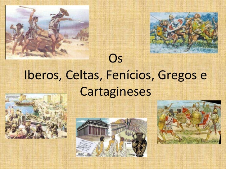 Os iberos, celtas, fenícios, gregos