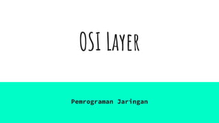 PEMROGRAMAN JARINGAN KOMPUTER TENTANG OSI LAYER | PPT